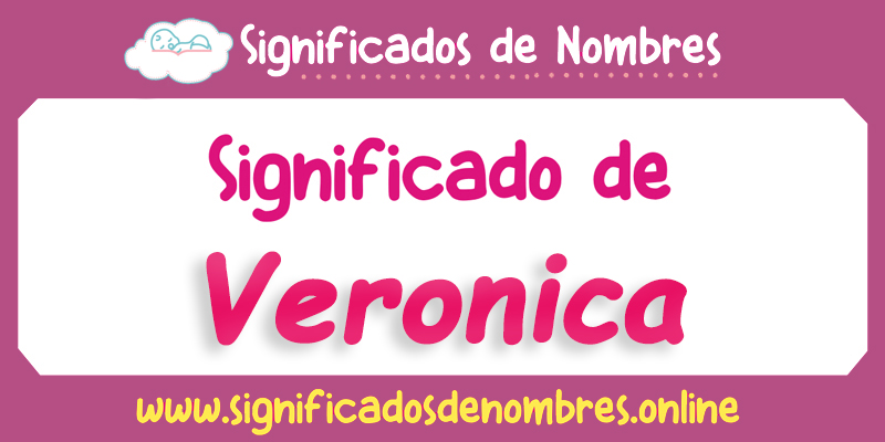 Significado de Veronica 🥇【 APODOS, ORIGEN Y MÁS