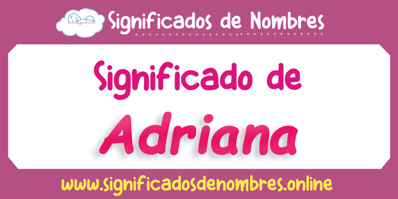Significado de Adriana | Origen | Personalidad | y mucho más