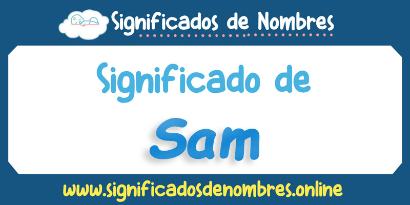 Significado de Sam 🥇【 APODOS, ORIGEN Y MÁS