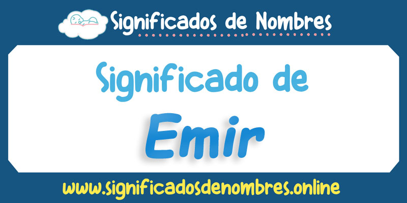 Significado de Emir 【 APODOS, ORIGEN Y MÁS