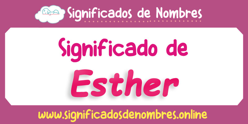 Significado de Esther 【 APODOS, ORIGEN Y MÁS