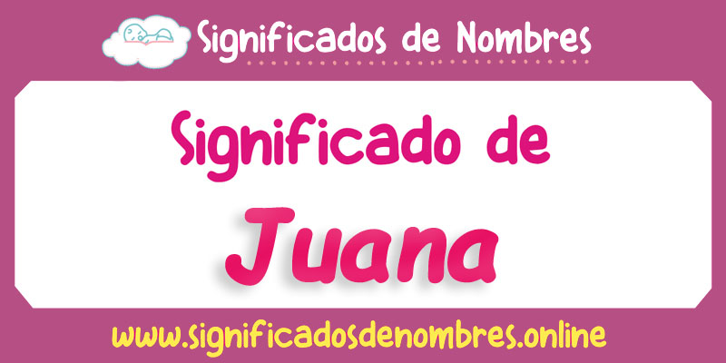 Significado de Juana 【 APODOS, ORIGEN Y MÁS