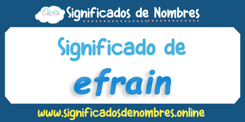 Significado de Efrain 【 APODOS, ORIGEN Y MÁS