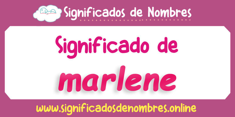 Significado de Marlene 【 APODOS, ORIGEN Y MÁS