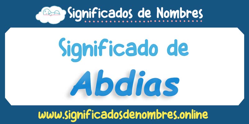 Significado de Abdias 【 APODOS, ORIGEN Y MÁS