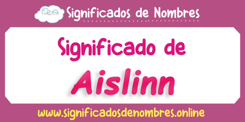 Significado de Aislinn 【 APODOS, ORIGEN Y MÁS