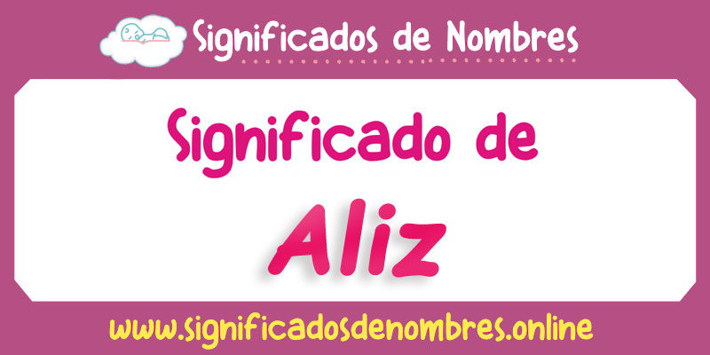 Significado de Aliz 【 APODOS, ORIGEN Y MÁS