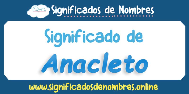 Significado de Anacleto 【 APODOS, ORIGEN Y MÁS