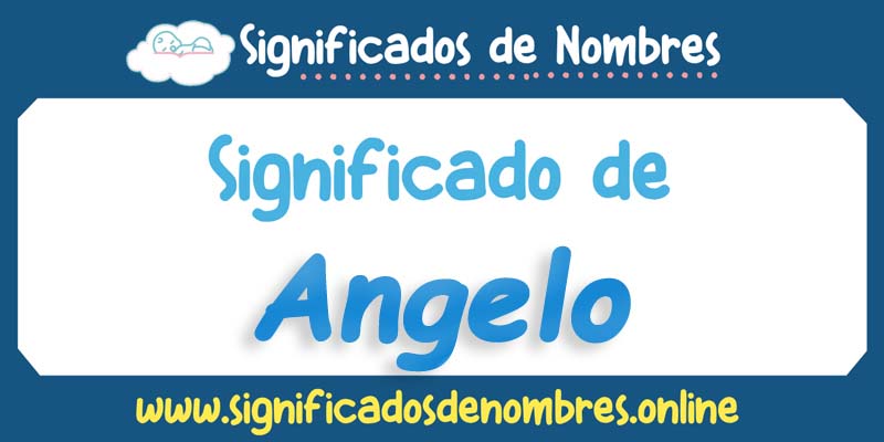 Significado de Angelo 【 APODOS, ORIGEN Y MÁS