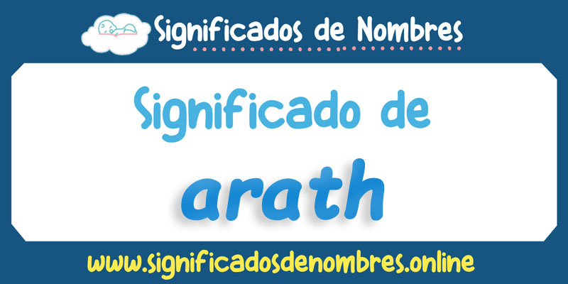 Significado de Arath 【 APODOS, ORIGEN Y MÁS