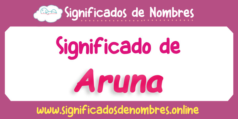 Significado de Aruna 【 APODOS, ORIGEN Y MÁS