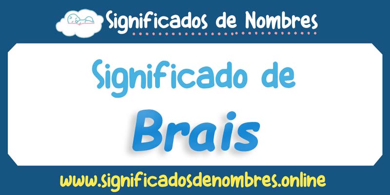 Significado de Brais 【 APODOS, ORIGEN Y MÁS