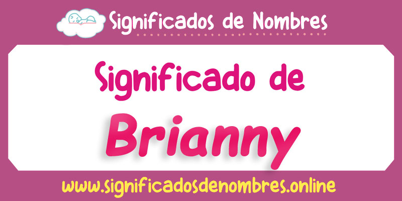 Significado de Brianny 【 APODOS, ORIGEN Y MÁS