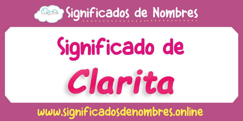 Significado de Clarita 【 APODOS, ORIGEN Y MÁS