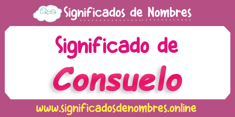 Significado de Consuelo 【 APODOS, ORIGEN Y MÁS