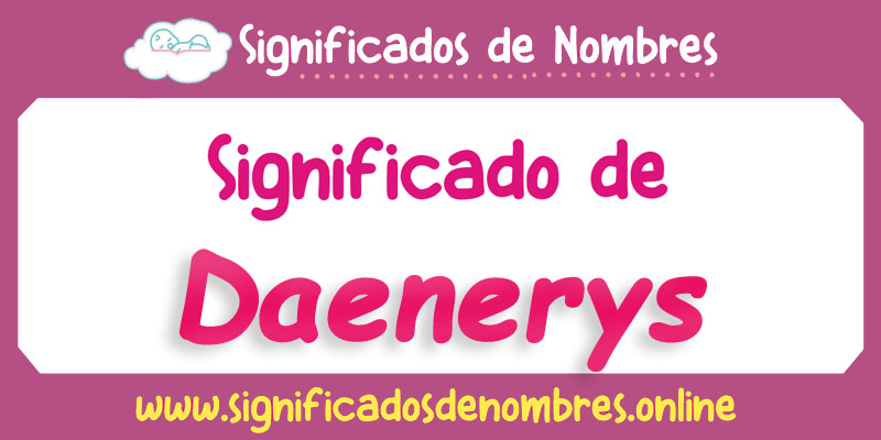 Significado de Daenerys 【 APODOS, ORIGEN Y MÁS
