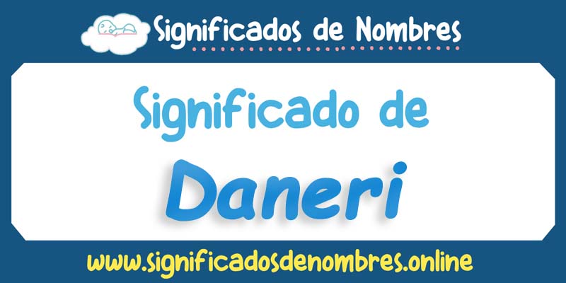 Significado de Daneri 【 APODOS, ORIGEN Y MÁS