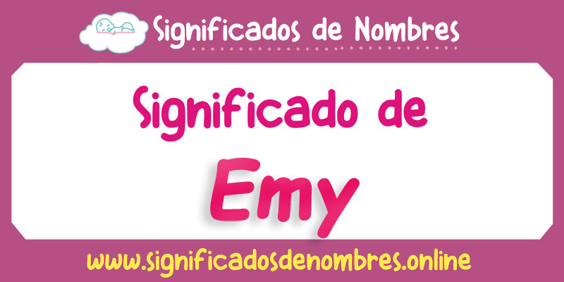 Significado de Emy 【 APODOS, ORIGEN Y MÁS
