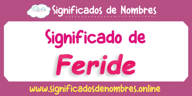 Significado de Feride 【 APODOS, ORIGEN Y MÁS