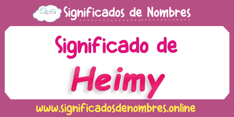 Significado de Heimy 【 APODOS, ORIGEN Y MÁS