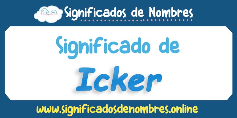 Significado de Icker 【 APODOS, ORIGEN Y MÁS