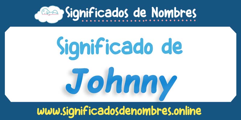 Significado de Johnny 【 APODOS, ORIGEN Y MÁS