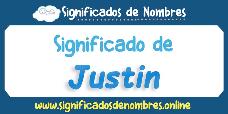 Significado de Justin 【 APODOS, ORIGEN Y MÁS