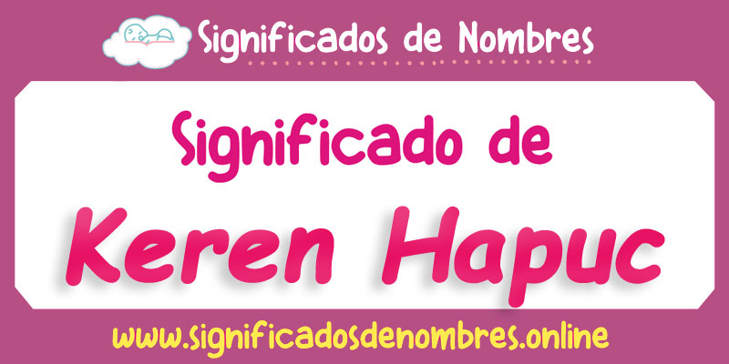 Significado de Keren Hapuc 【 APODOS, ORIGEN Y MÁS