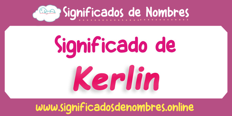 Significado de Kerlin 【 APODOS, ORIGEN Y MÁS