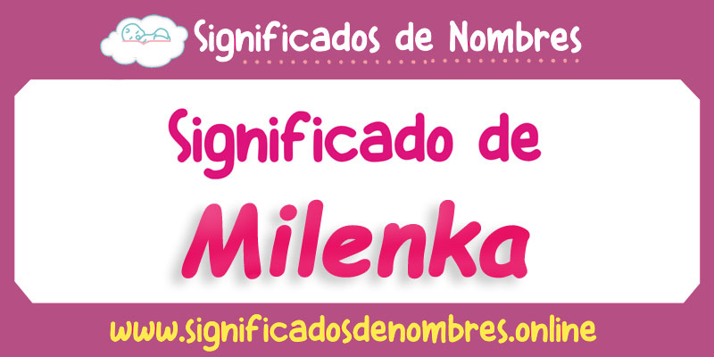 Significado de Milenka 【 APODOS, ORIGEN Y MÁS