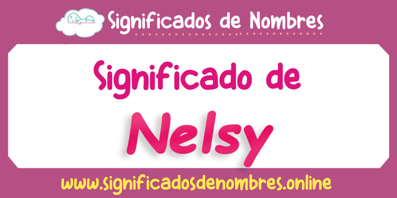Significado de Nelsy 【 APODOS, ORIGEN Y MÁS