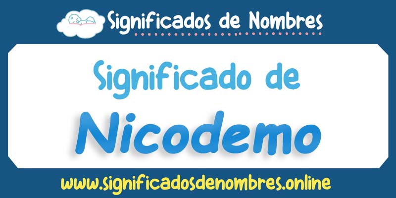 Significado de Nicodemo 【 APODOS, ORIGEN Y MÁS