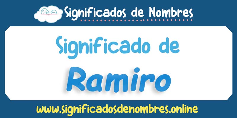 Significado de Ramiro 【 APODOS, ORIGEN Y MÁS