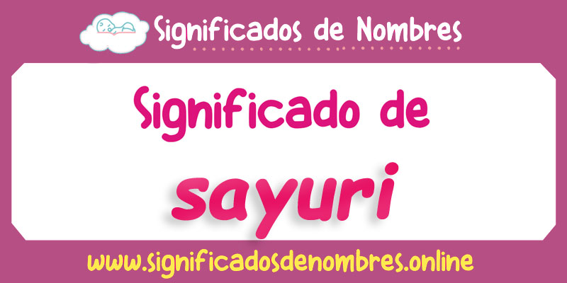 Significado de Sayuri 【 APODOS, ORIGEN Y MÁS