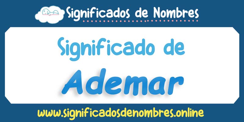 Significado de Ademar 【 APODOS, ORIGEN Y MÁS