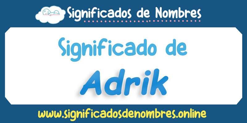 Significado de Adrik 【 APODOS, ORIGEN Y MÁS