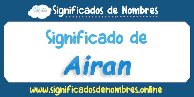 Significado de Airan 【 APODOS, ORIGEN Y MÁS