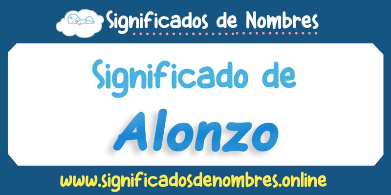Significado de Alonzo 【 APODOS, ORIGEN Y MÁS