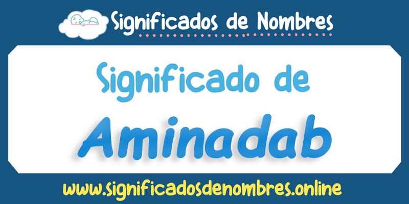 Significado de Aminadab 【 APODOS, ORIGEN Y MÁS