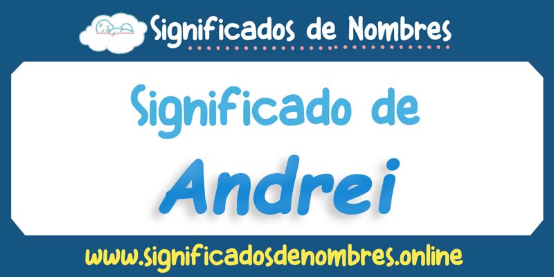 Significado de Andrei 【 APODOS, ORIGEN Y MÁS