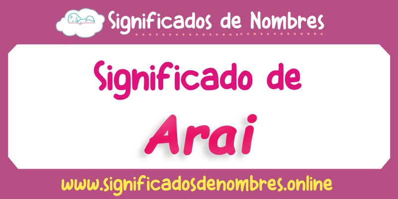 Significado de Arai 【 APODOS, ORIGEN Y MÁS