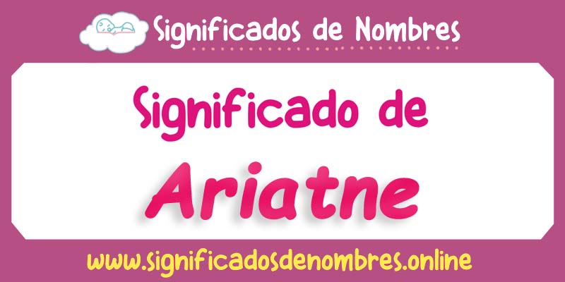 Significado de Ariatne 【 APODOS, ORIGEN Y MÁS