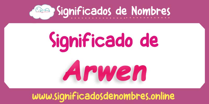Significado de Arwen 【 APODOS, ORIGEN Y MÁS