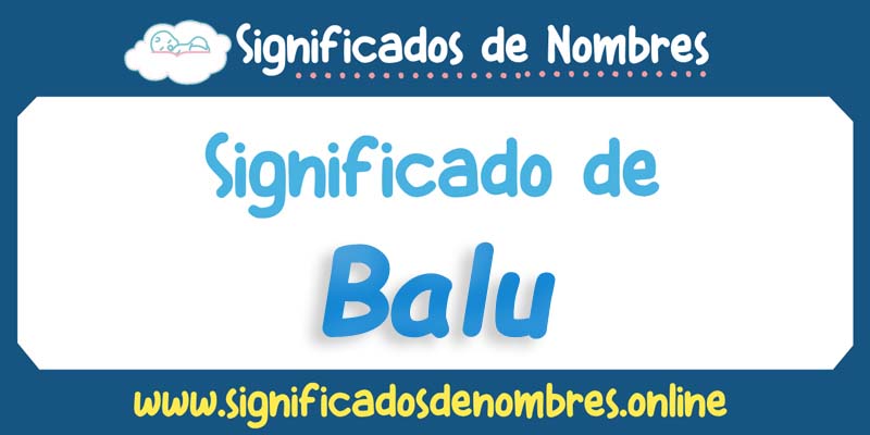 Significado de Balu 【 APODOS, ORIGEN Y MÁS