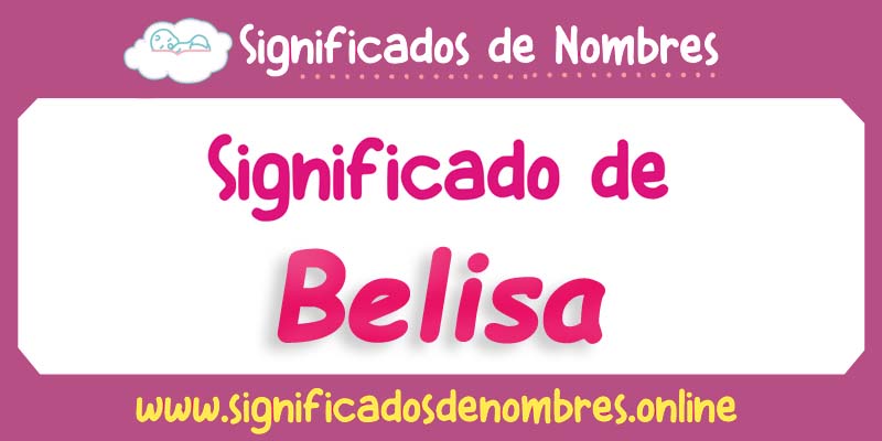 Significado de Belisa 【 APODOS, ORIGEN Y MÁS