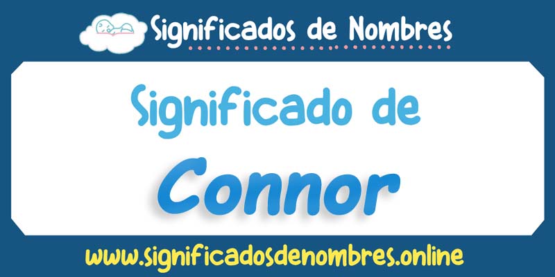 Significado de Connor 【 APODOS, ORIGEN Y MÁS