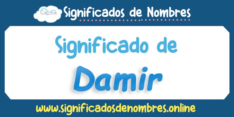Significado de Damir 【 APODOS, ORIGEN Y MÁS