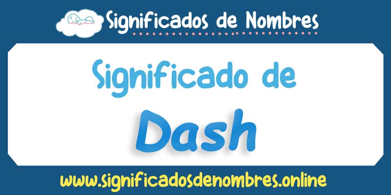 Significado de Dash 【 APODOS, ORIGEN Y MÁS