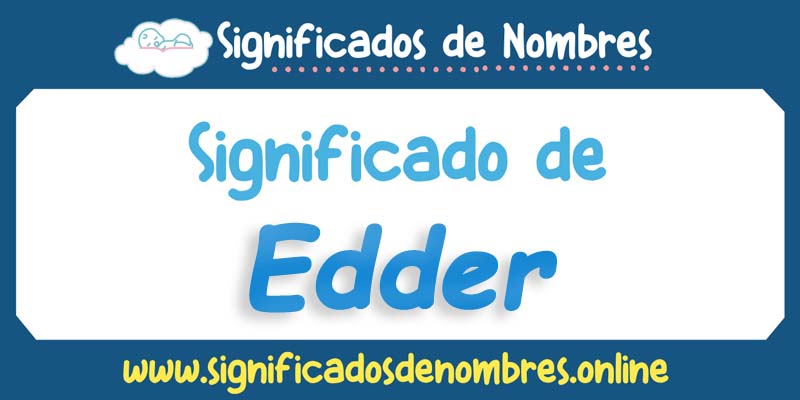 Significado de Edder 【 APODOS, ORIGEN Y MÁS