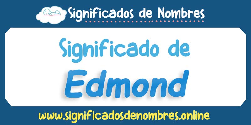 Significado de Edmond 【 APODOS, ORIGEN Y MÁS